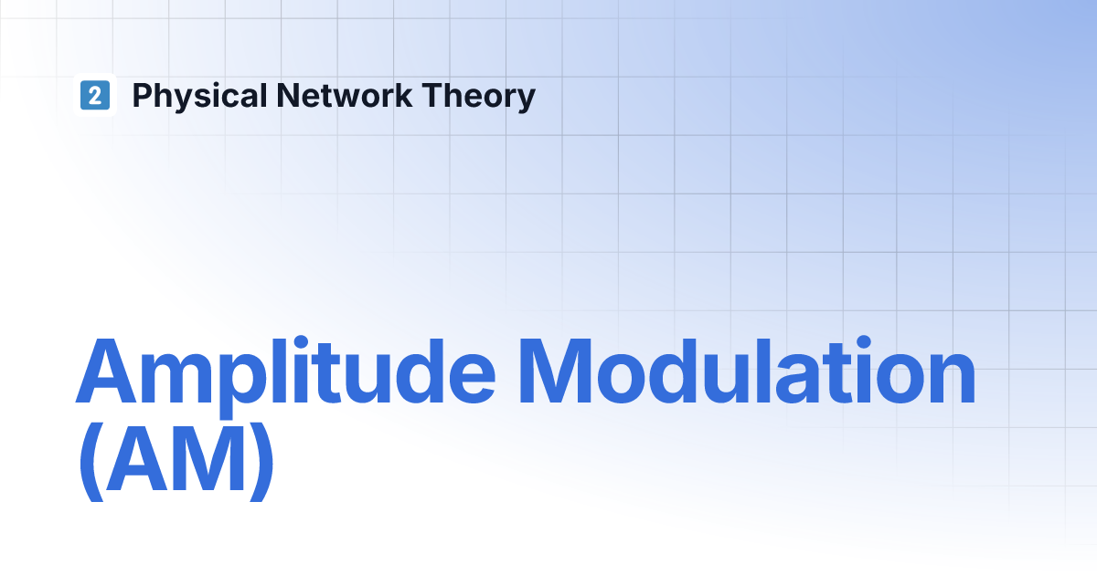 Amplitude Modulation (AM) | Physical Network Theory Amplitude Modulation (AM) | Physical Network Theory